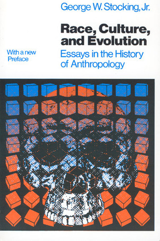 Race, Culture, and Evolution: Essays in the History of Anthropology by ...