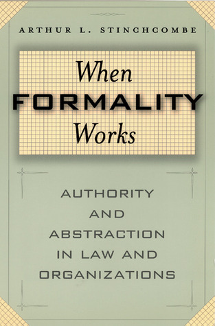 When Formality Works: Authority and Abstraction in Law and ...