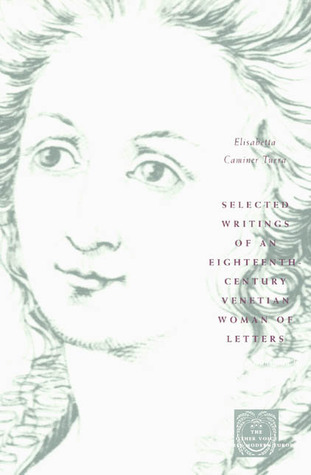 Selected Writings of an Eighteenth-Century Venetian Woman of Letters by ...