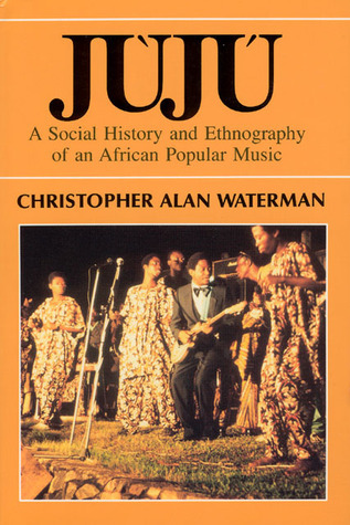 Jùjú: A Social History and Ethnography of an African Popular Music by ...