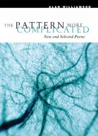 The Pattern More Complicated: New and Selected Poems by Alan Williamson ...