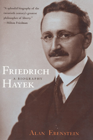Friedrich Hayek: A Biography by Alan Ebenstein | Goodreads