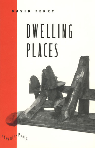 Dwelling Places: Poems and Translations by David Ferry | Goodreads