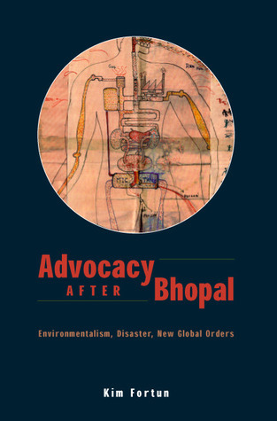 Advocacy after Bhopal: Environmentalism, Disaster, New Global Orders by ...