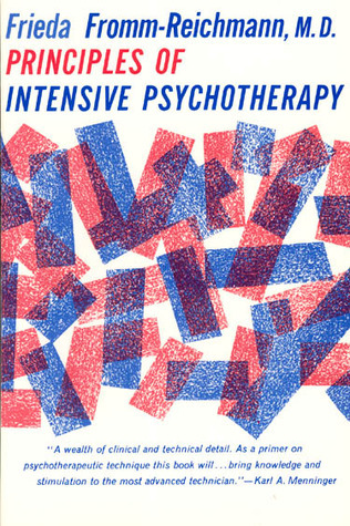 Principles of Intensive Psychotherapy by Frieda Fromm-Reichmann | Goodreads