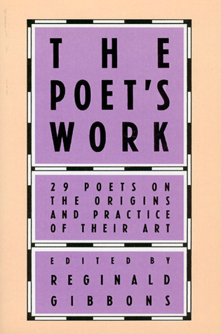 The Poet's Work: 29 Poets on the Origins and Practice of Their Art by ...