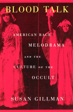 Blood Talk: American Race Melodrama and the Culture of the Occult by ...