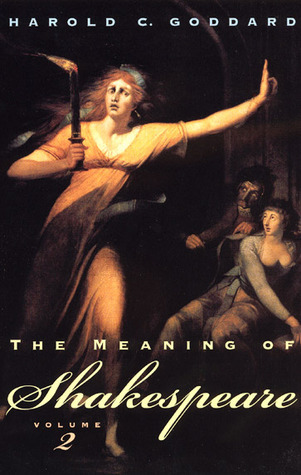 The Meaning of Shakespeare (Volume 2) by Harold Clarke Goddard | Goodreads
