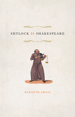 Shylock Is Shakespeare by Kenneth Gross | Goodreads