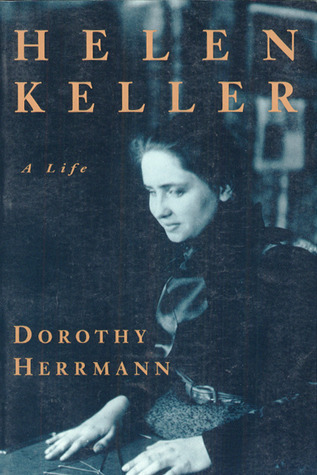 Helen Keller: A Life by Dorothy Herrmann | Goodreads