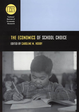 The Economics of School Choice by Caroline Minter Hoxby | Goodreads