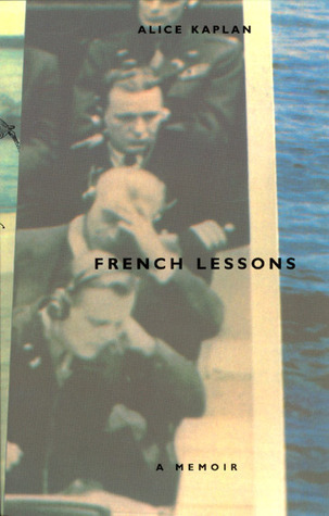 French Lessons: A Memoir by Alice Kaplan | Goodreads