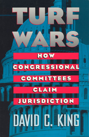Turf Wars: How Congressional Committees Claim Jurisdiction by David C ...