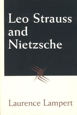 Leo Strauss and Nietzsche by Laurence Lampert | Goodreads