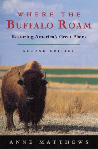 Where the Buffalo Roam: Restoring America's Great Plains by Anne ...