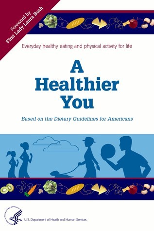 A Healthier You: Based on the Dietary Guidelines for Americans by U.S ...