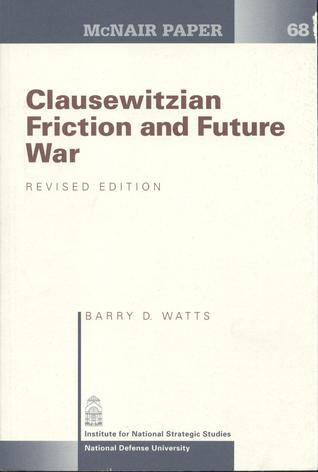 Clausewitzian Friction and Future War, Revised Edition by Barry D ...