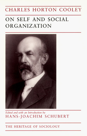 On Self and Social Organization by Charles Horton Cooley | Goodreads