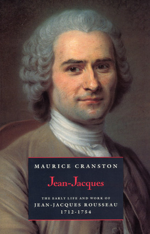 Jean-Jacques: The Early Life and Work of Jean-Jacques Rousseau, 1712 ...