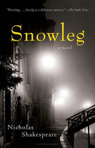 Snowleg by Nicholas Shakespeare | Goodreads