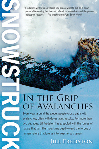 Snowstruck: In the Grip of Avalanches by Jill Fredston | Goodreads