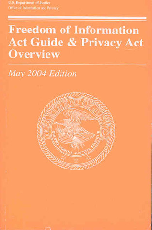 Freedom Of Information Act Guide & Privacy Act Overview 2004 by Pamela ...