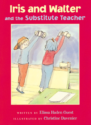 Iris and Walter and the Substitute Teacher by Elissa Haden Guest ...