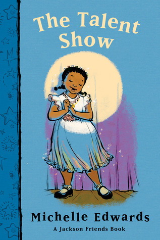 The Talent Show: A Jackson Friends Book by Michelle Edwards | Goodreads