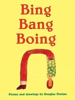 Bing Bang Boing by Douglas Florian | Goodreads