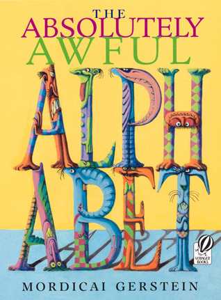 The Absolutely Awful Alphabet by Mordicai Gerstein | Goodreads