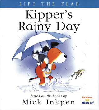 Kipper's Rainy Day (Lift the Flap) by Mike Inkpen | Goodreads