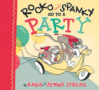 Rocko and Spanky Go to a Party by Kara LaReau | Goodreads