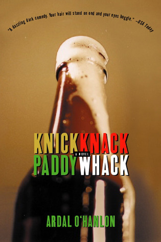 Knick Knack Paddy Whack: A Novel by Ardal O'Hanlon | Goodreads