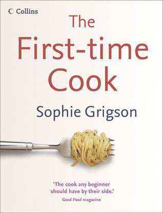 The First-Time Cook by Sophie Grigson | Goodreads