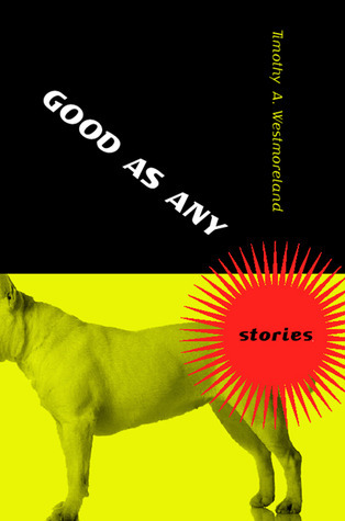Good As Any: Stories by Timothy A. Westmoreland | Goodreads