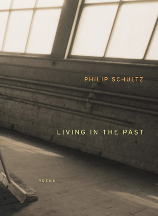 Living in the Past by Philip Schultz | Goodreads