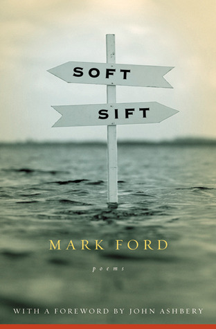 Soft Sift: Poems by Mark Ford | Goodreads