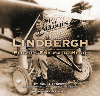 Lindbergh: Flight's Enigmatic Hero by Von Hardesty | Goodreads