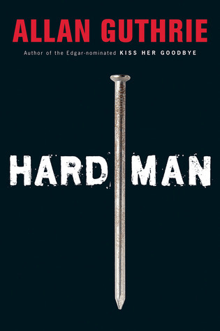 Hard Man by Allan Guthrie | Goodreads