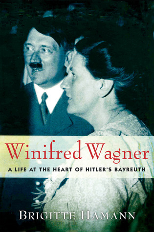 Winifred Wagner: A Life at the Heart of Hitler's Bayreuth by Brigitte ...