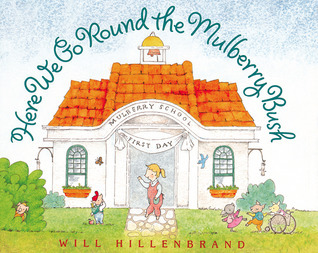 Here We Go Round the Mulberry Bush by Will Hillenbrand | Goodreads