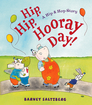 Hip, Hip, Hooray Day!: A Hip & Hop Story by Barney Saltzberg | Goodreads