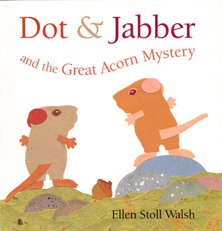 Dot & Jabber and the Great Acorn Mystery by Ellen Stoll Walsh | Goodreads