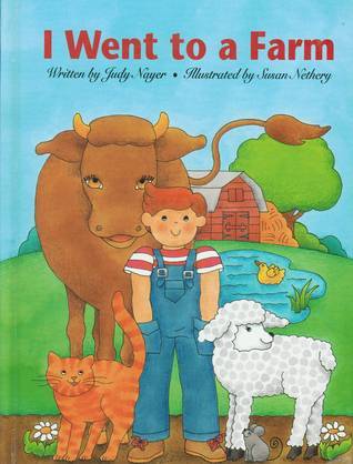 I Went to A Farm by Judy Nayer | Goodreads