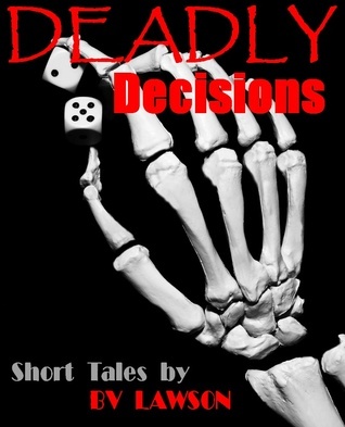 Deadly Decisions: 5 Tales of Crime and Suspense by B.V. Lawson | Goodreads