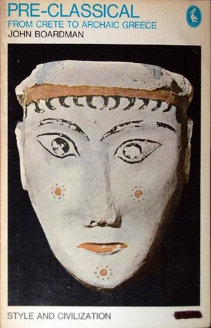 Pre-Classical: From Crete to Archaic Greece by John Boardman | Goodreads