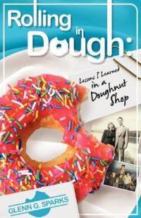Rolling in Dough: Lessons I Learned in a Doughnut Shop by Glenn Grayson ...