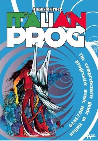 Italian Prog: The Comprehensive Guide to Italian Progressive Music 1967 ...