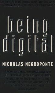 Being Digital by Nicholas Negroponte | Goodreads