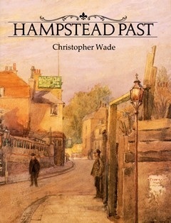 Hampstead Past: A Visual History of Hampstead by Christopher Wade ...